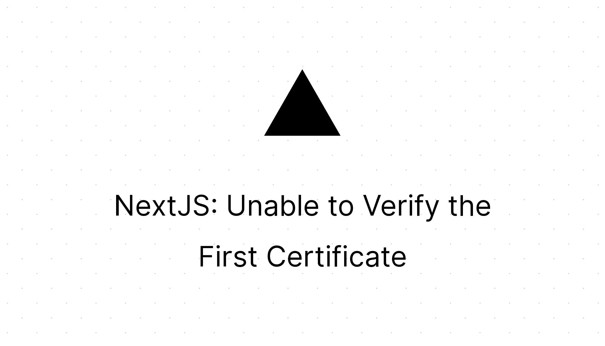 NextJS: Unable to Verify the First Certificate | MG on SC